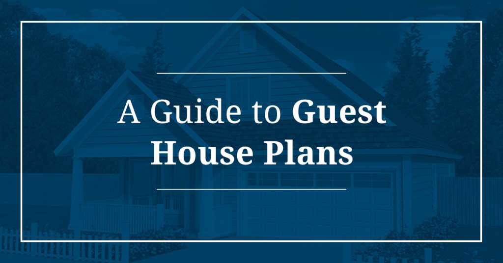 A Guide to Guest House Plans - Family Home Plans
