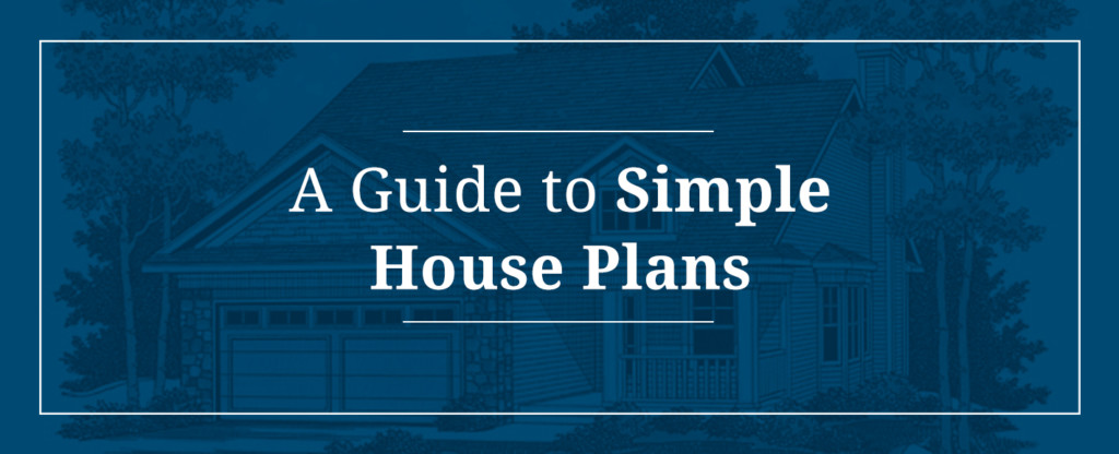 A Guide to Simple House Plans